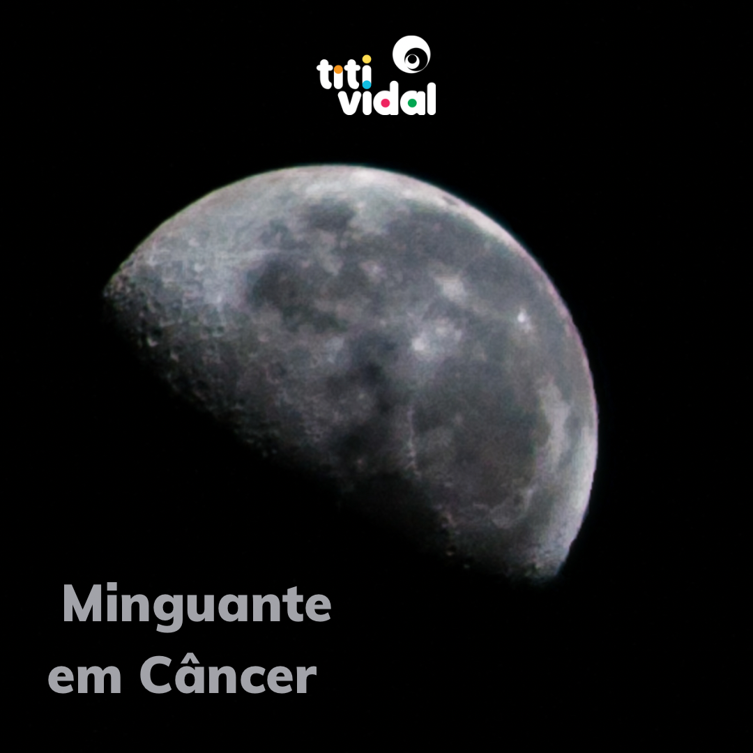 Lua minguante em Câncer ⋆ Titi Vidal | Titi Vidal